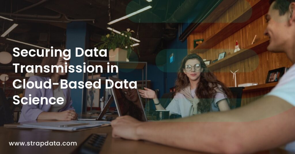 Securing Data Transmission in Cloud-Based Data Science
